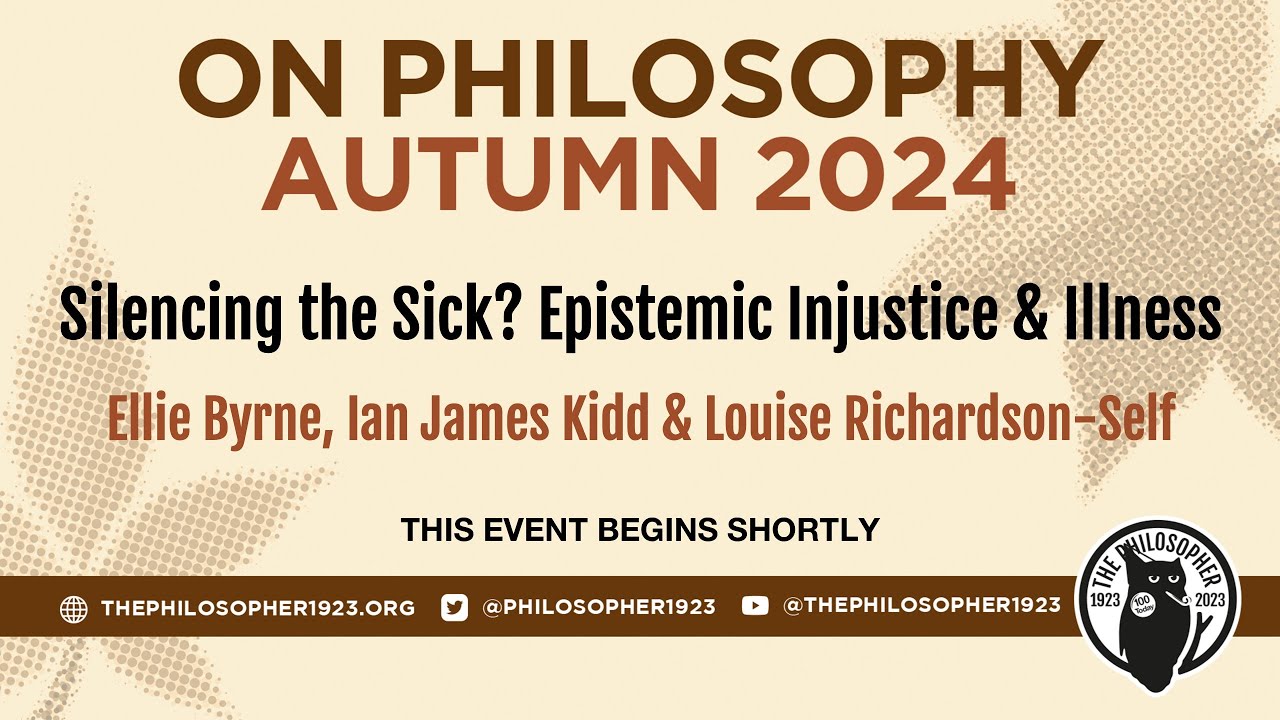 "Silencing the Sick? Epistemic Injustice & Illness": Ellie Byrne, Ian ...