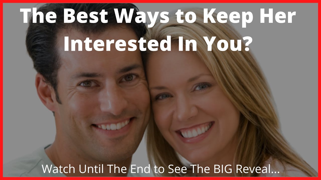 4 Best Ways to Keep Her Interested in You | Dating Tips for Men - YouTube