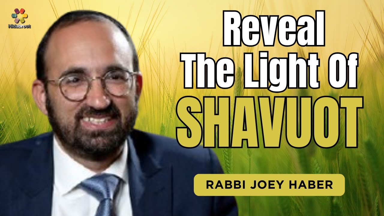 Revealing the Light of Shavuot - Rabbi Joey Haber - YouTube