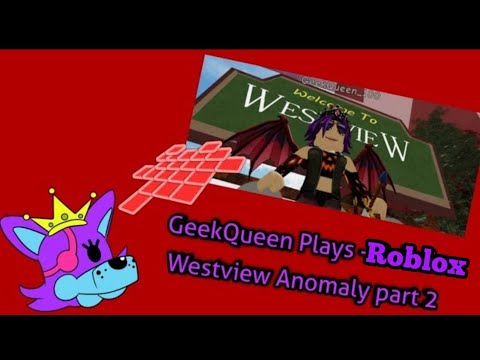 The GeekQueen Plays - Roblox: Westview Anomaly.... pt 2 - YouTube