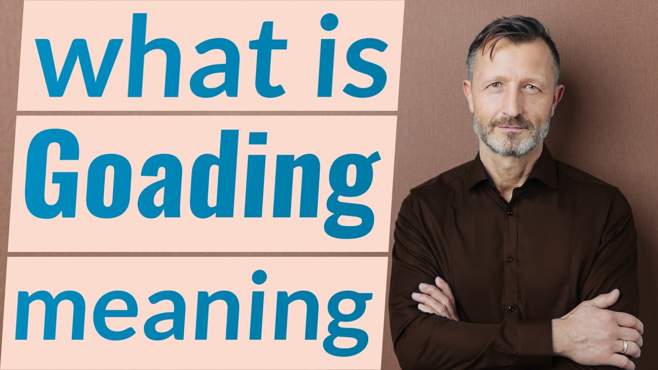 Goading | Definition of goading 📖 📖 📖 📖 - YouTube