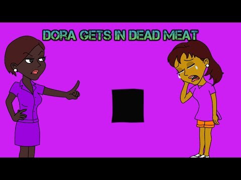 Dora gets in dead meat! - YouTube