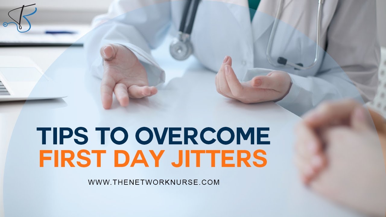 Tips to Overcome First Day Jitters | The Network Nurse - YouTube