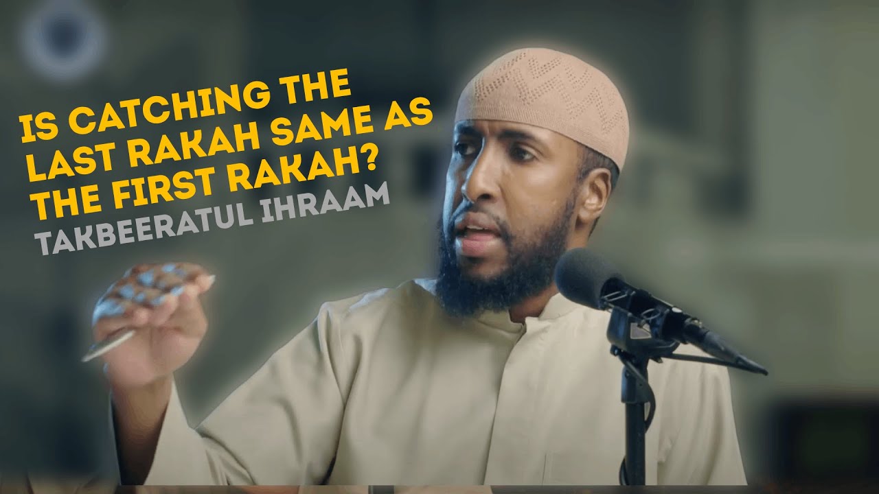 Is Catching The Last Rakah SAME AS Catching The First Rakah(Takbeer ul ...
