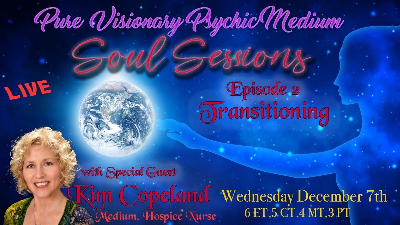 Pure Visionary Psychic Medium ~ Soul Sessions ~ Ep 2 Transitioning ~ w ...