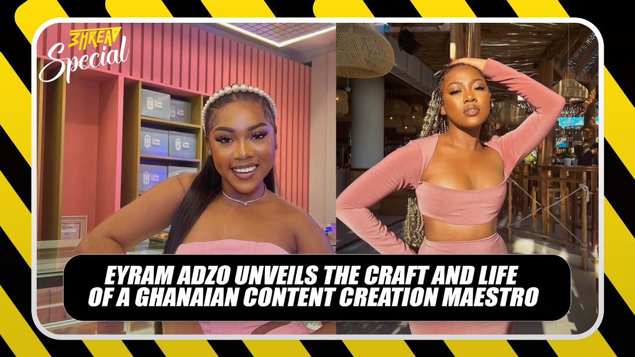 Eyram Adzo Unveils The Craft & Life Of A Ghanaian Content Creation Maestro - YouTube