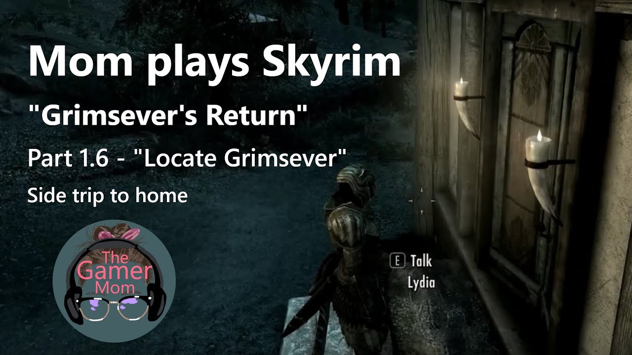 Mom plays Skyrim. "Grimsever's Return" Side trip to home - YouTube