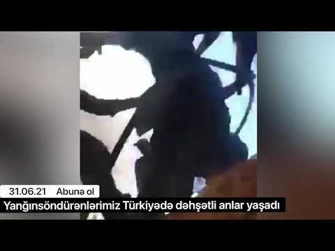 Yanğın söndürənlərimiz Türkiyədə dəhşətli anlar yaşadı