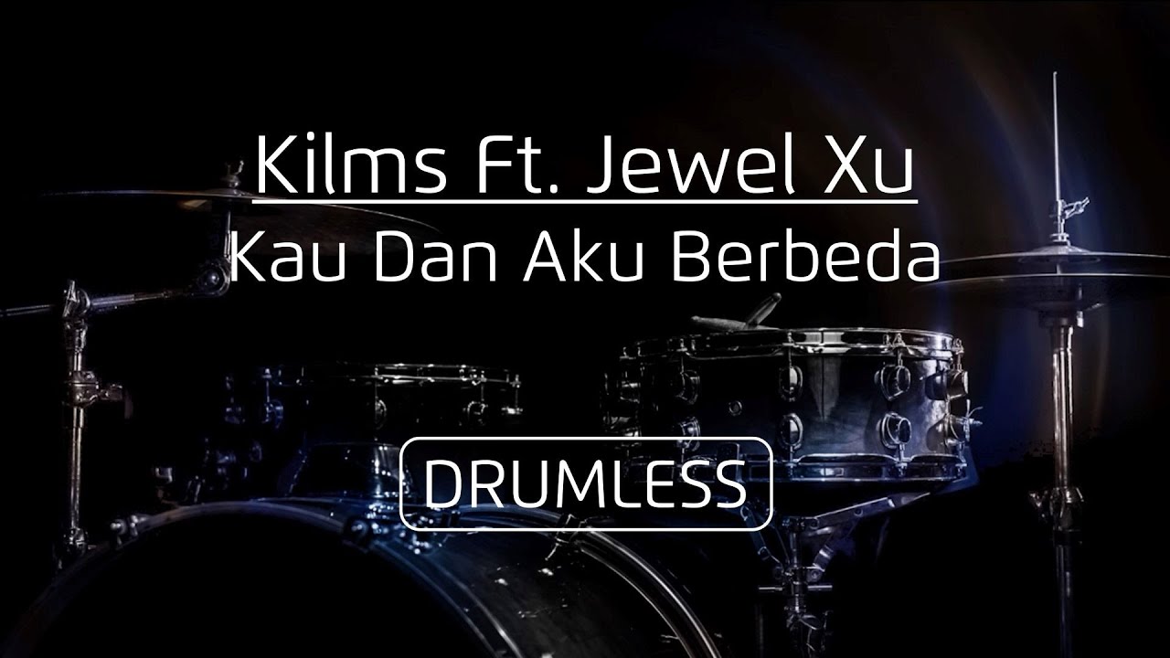 Drumless - Kilms Ft. Jewel Xu | Kau Dan Aku Berbeda - YouTube