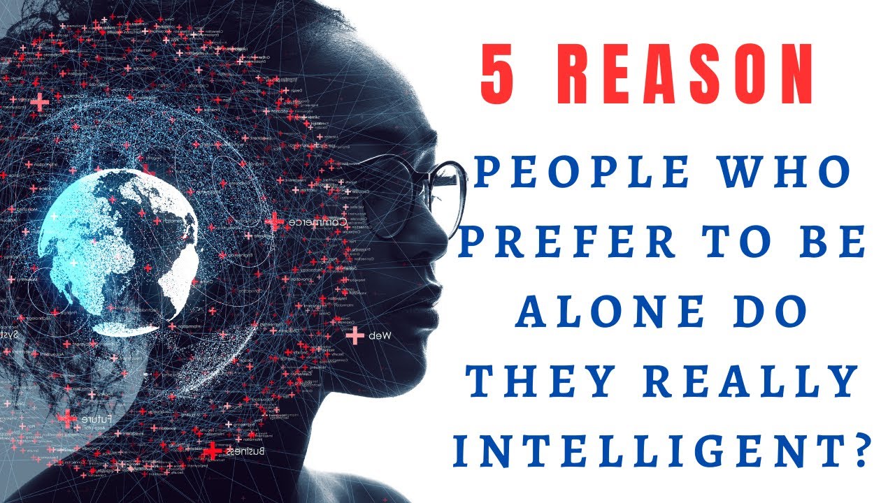 5 Reason | People who prefer to be alone do they really intelligent ...