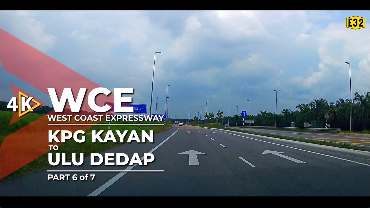 [4K] E32 | WCE (West Coast Expressway) - Kampung Kayan to Ulu Dedap ...