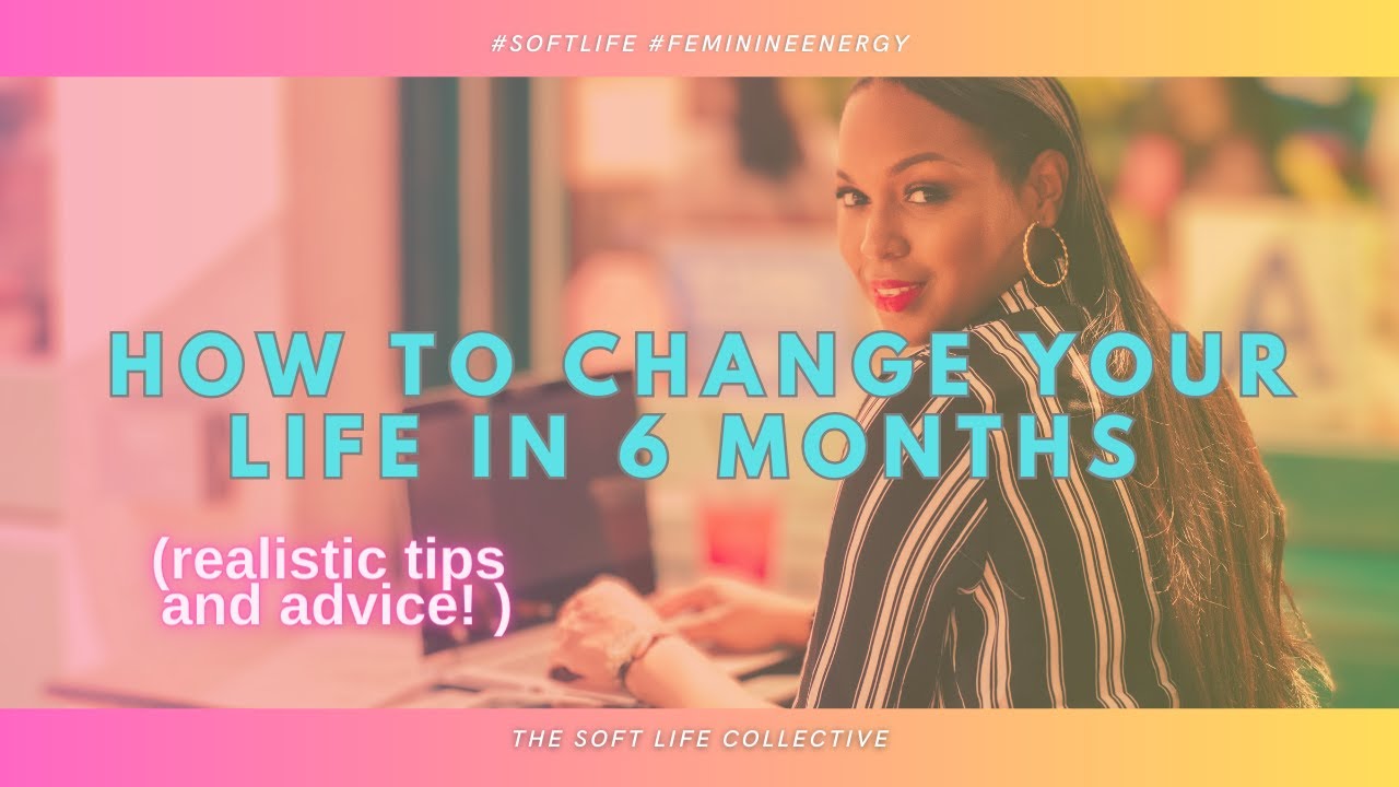 🌺 How to Change Your Life in 6 Months |Step-by-Step Guide| The ...