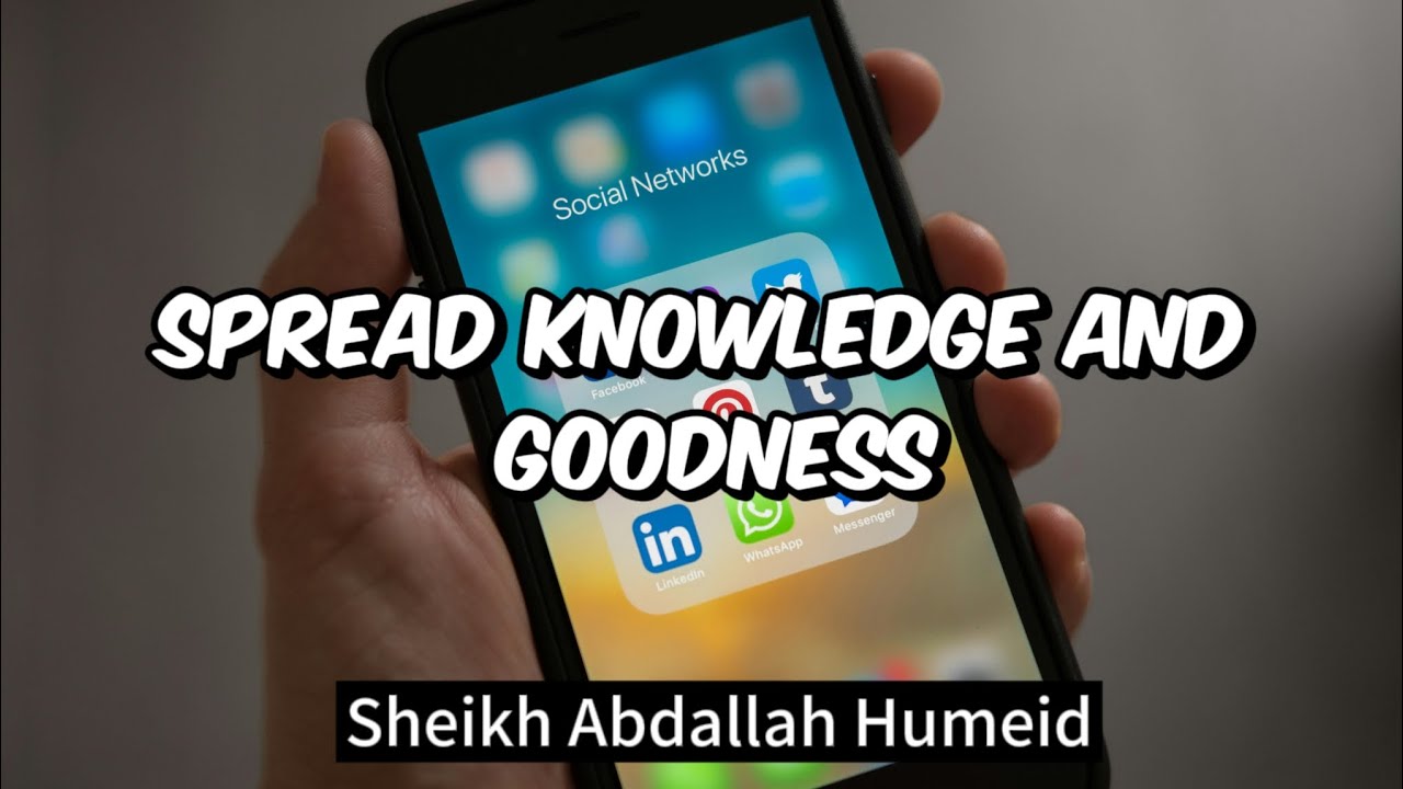 SPREAD KNOWLEDGE AND GOODNESS by Sheikh Abdallah Humeid حفظه الله - YouTube