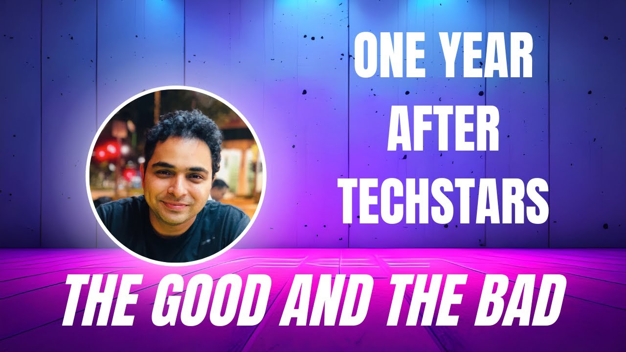 One Year After Techstars | Was It Really Worth It? | Good and the Bad ...