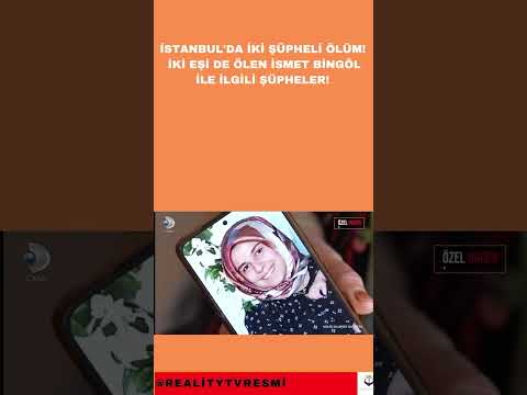 İstanbul'da iki şüpheli ölüm! İki eşi de ölen İsmet Bingöl ile ilgili şüpheler!