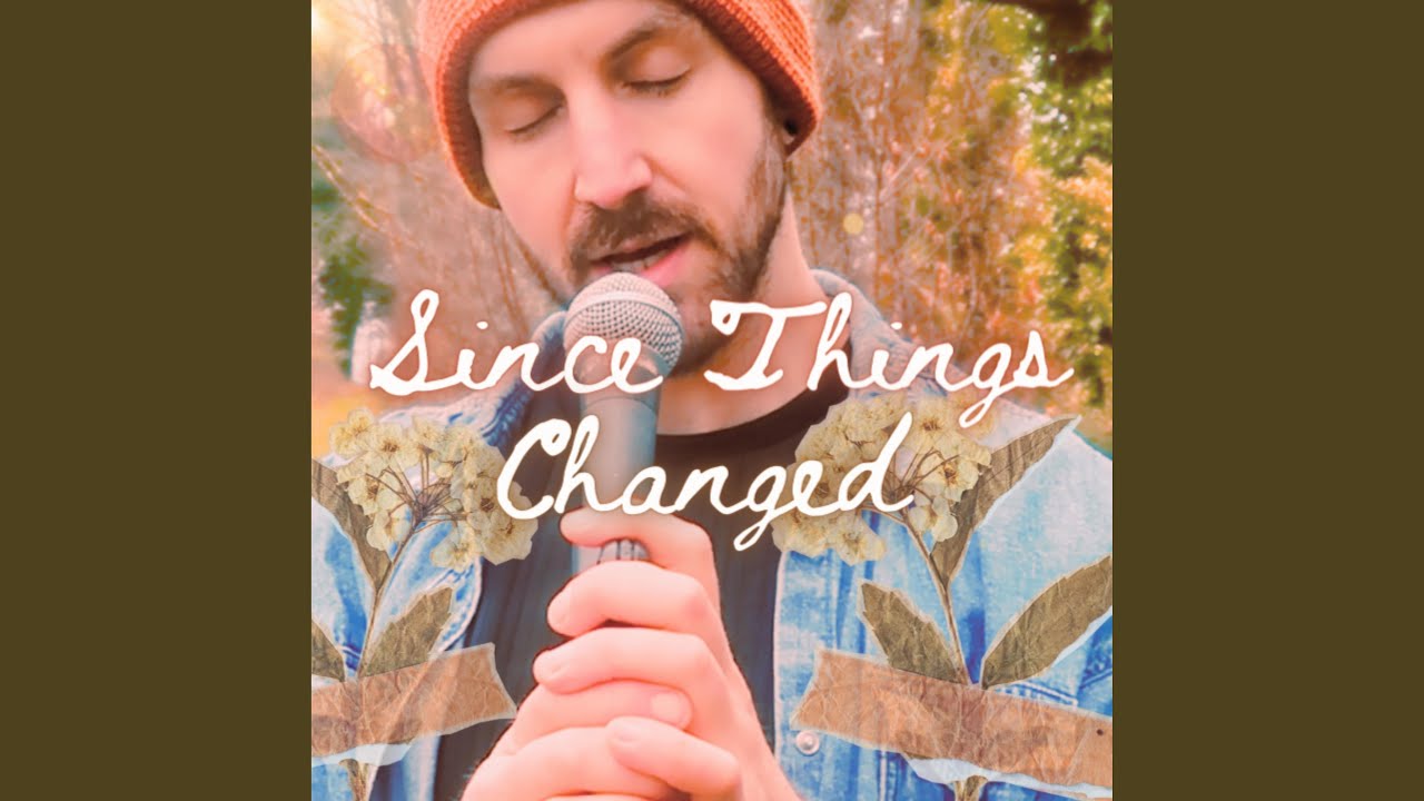 Since Things Changed - YouTube