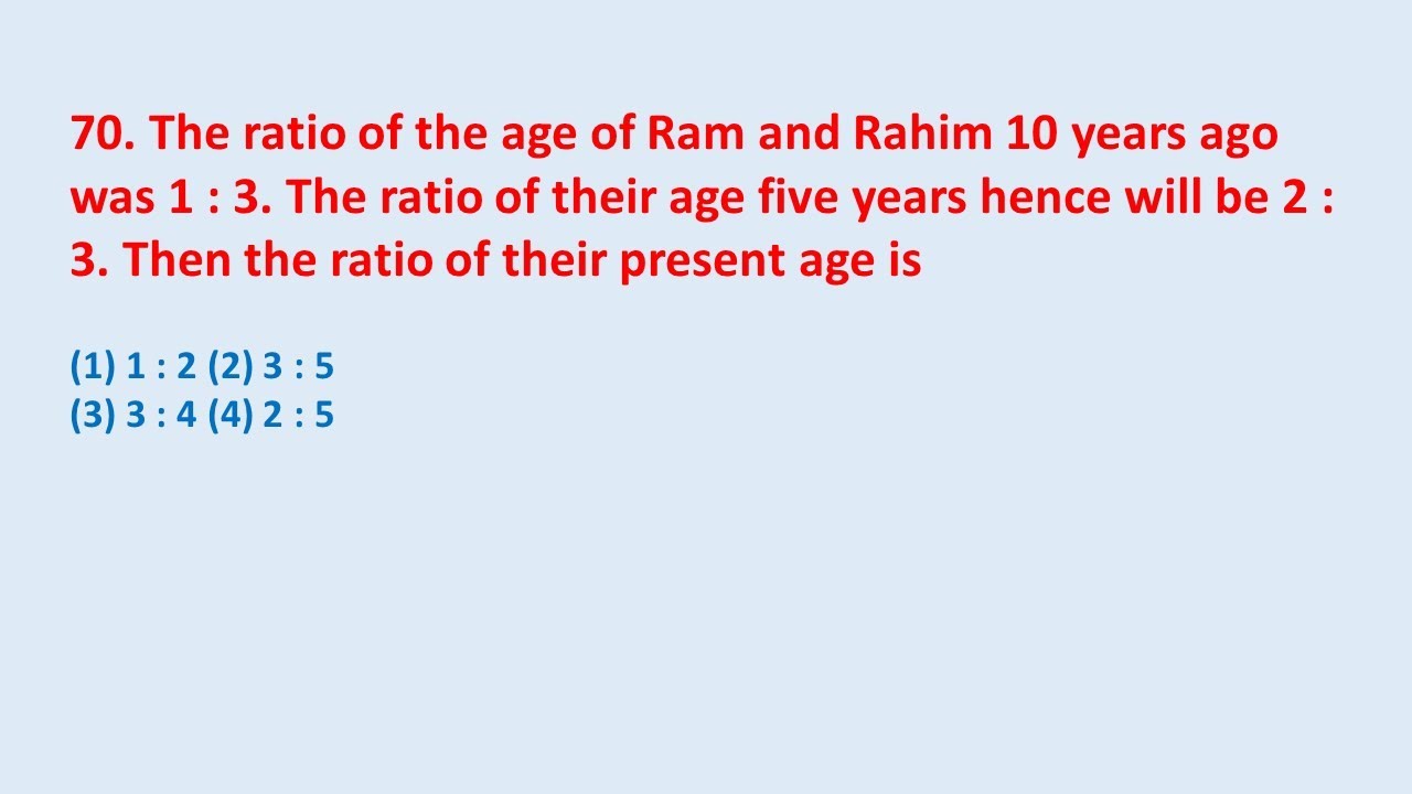 70. The ratio of the age of Ram and Rahim 10 years ago was 1 : 3. The ...