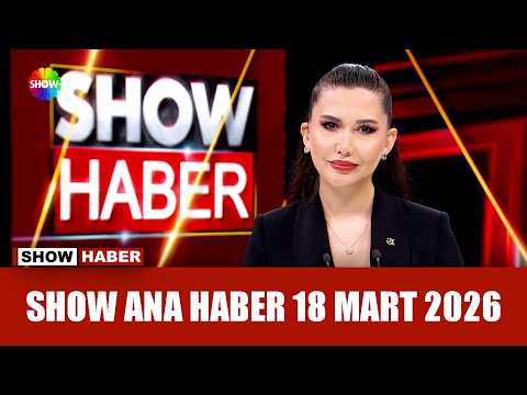 Show Ana Haber 18 Mart 2026
