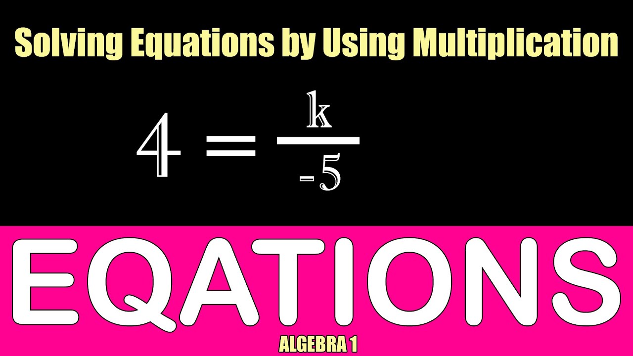 Equations | -4 = k/-5 |Solving Equation by multiplication | Algebra 1|High School math. - YouTube