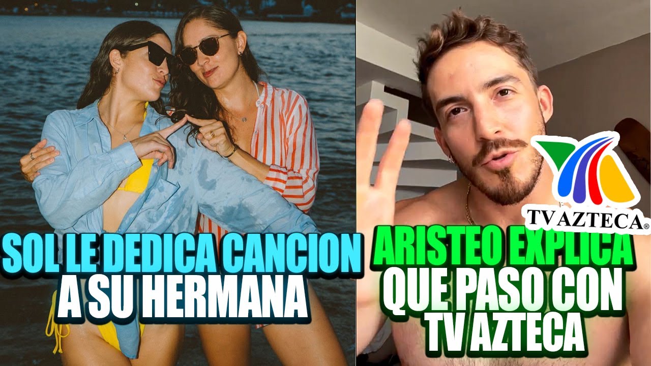 Sol cortes le dedica canción a su hermana| Aristeo explica que paso con ...