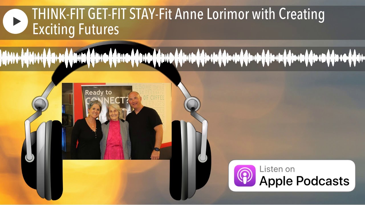 THINK-FIT GET-FIT STAY-Fit Anne Lorimor with Creating Exciting Futures ...