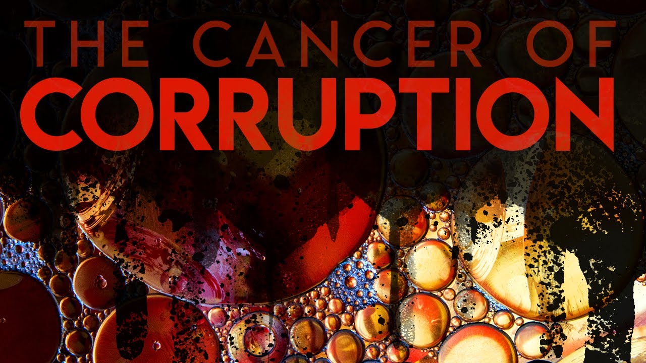 The Cancer of Corruption - YouTube
