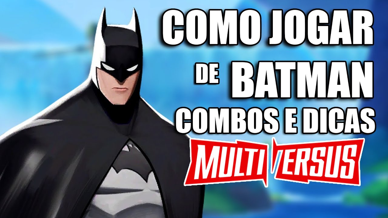 COMO JOGAR COM O BATMAN COMBOS DICAS e ESPECIAIS MULTIVERSUS TUTORIAL ...