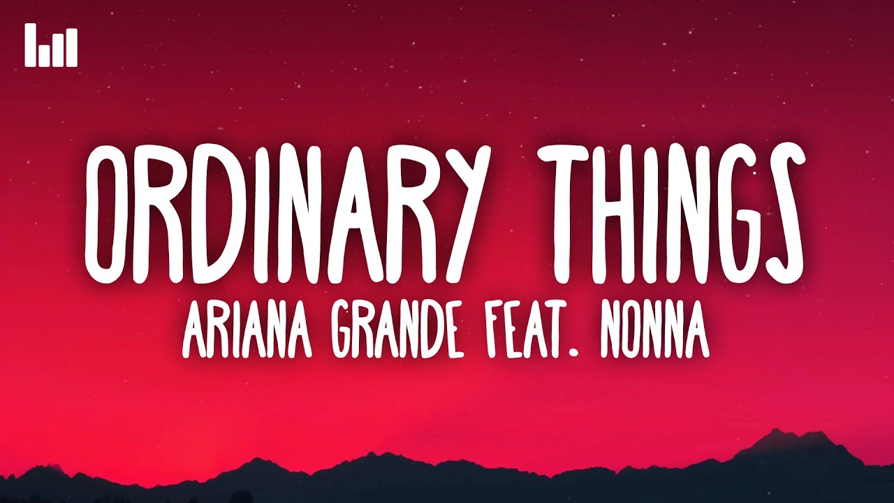 Ariana Grande - ordinary things (Lyrics) feat Nonna - YouTube