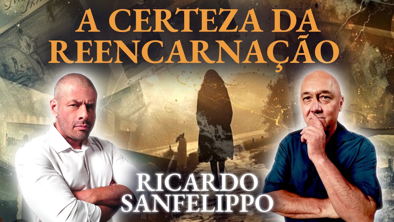 A CERTEZA DA REENCARNAÇÃO, demonstrada por RICARDO SANFELIPPO ...
