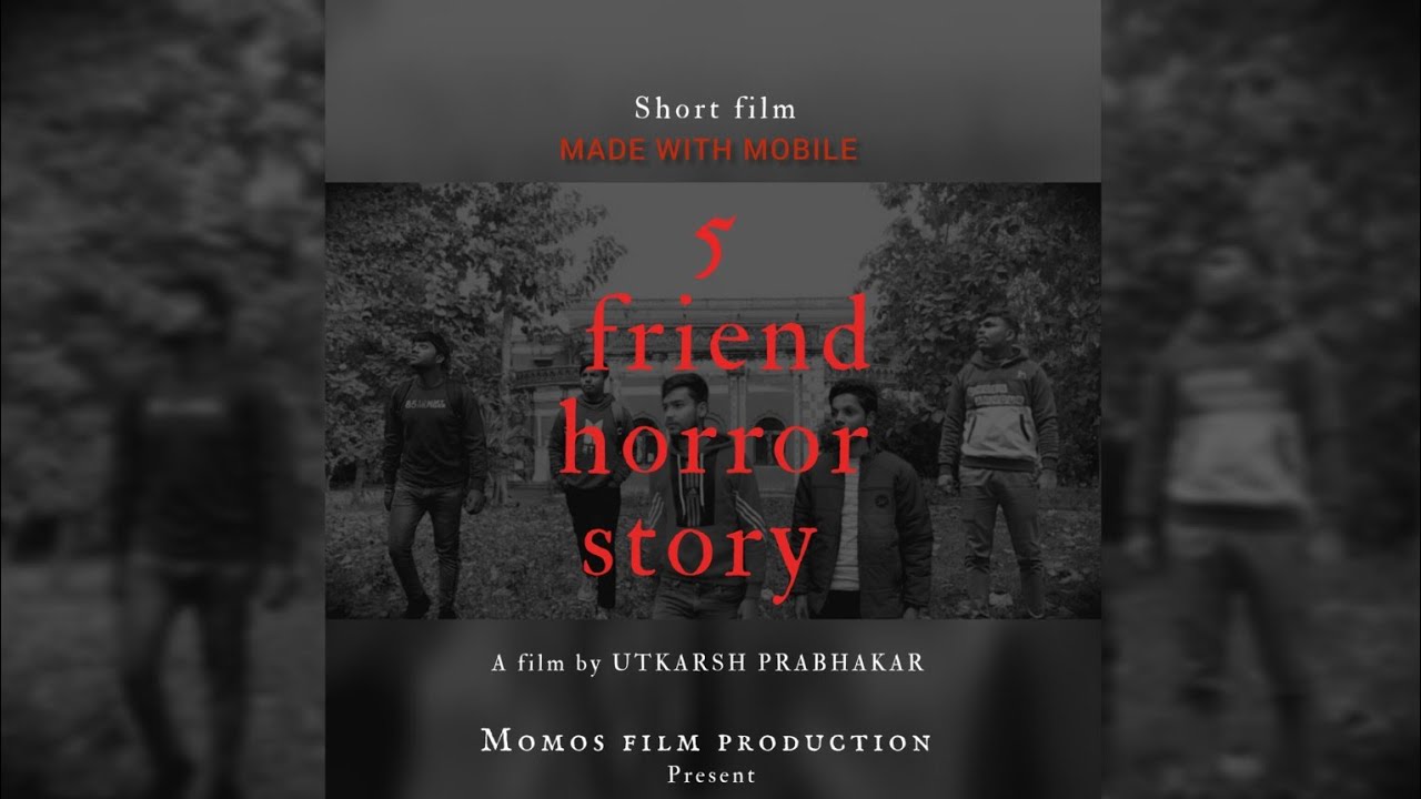 5 FRIENDS A HORROR STORY / Short Film / SHOOT WITH MOBILE - YouTube