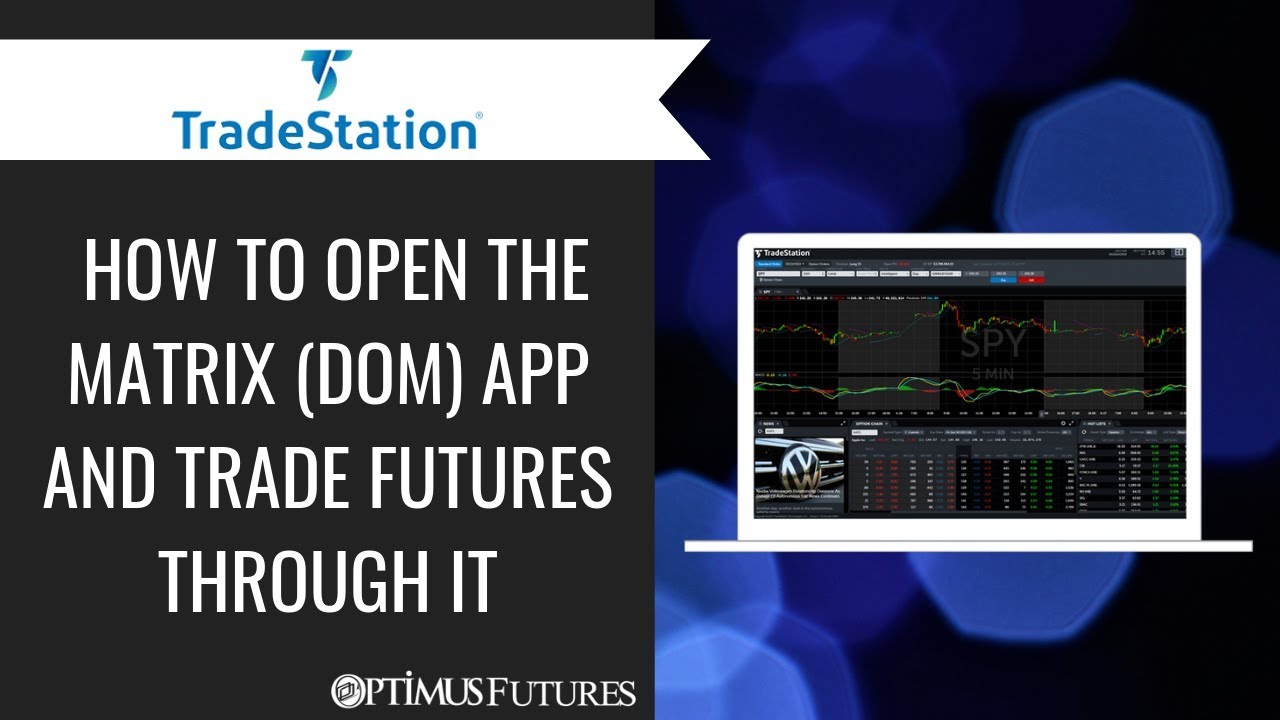 TradeStation - How to open the Matrix (DOM) App and Trade Futures ...