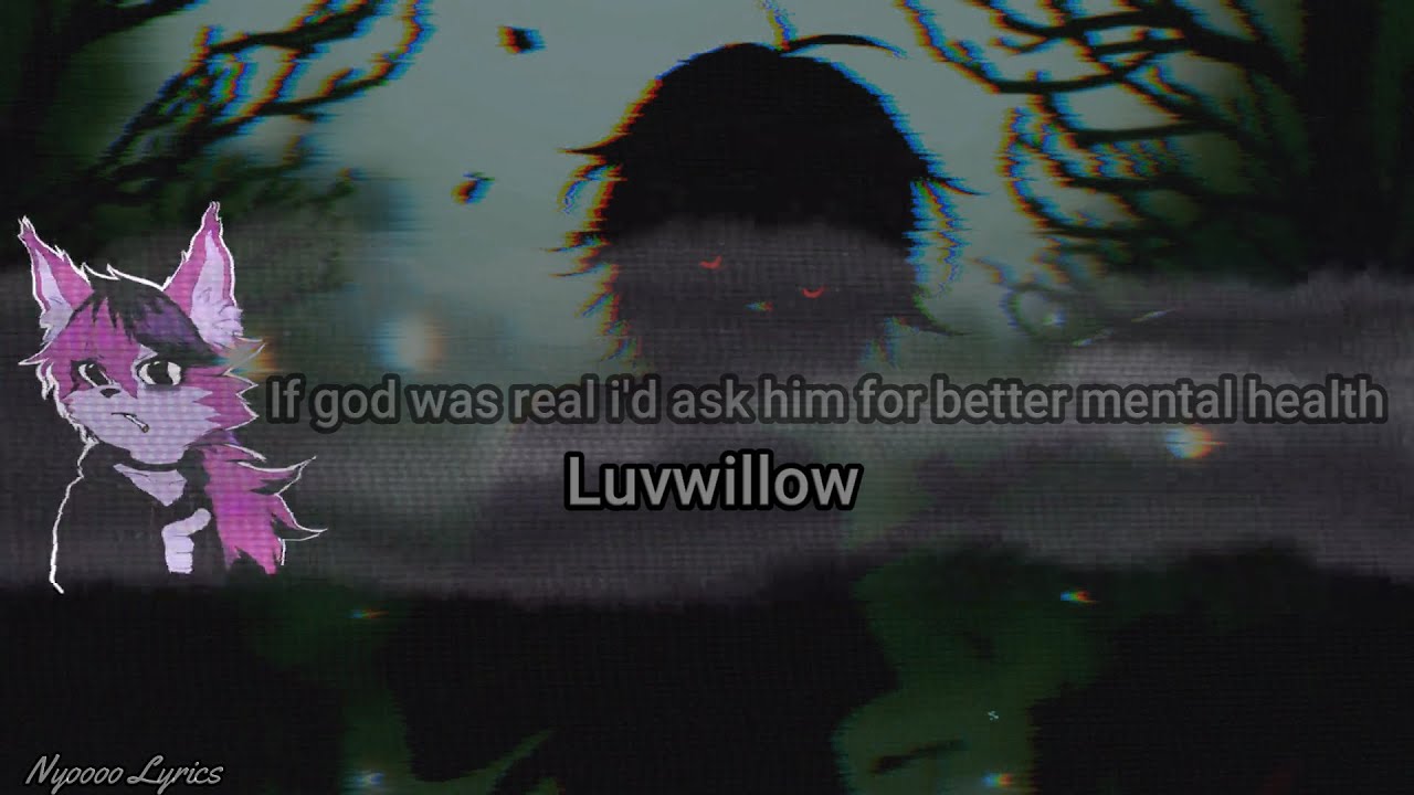 Luvwillow - If god was real i'd ask him for better mental health ...