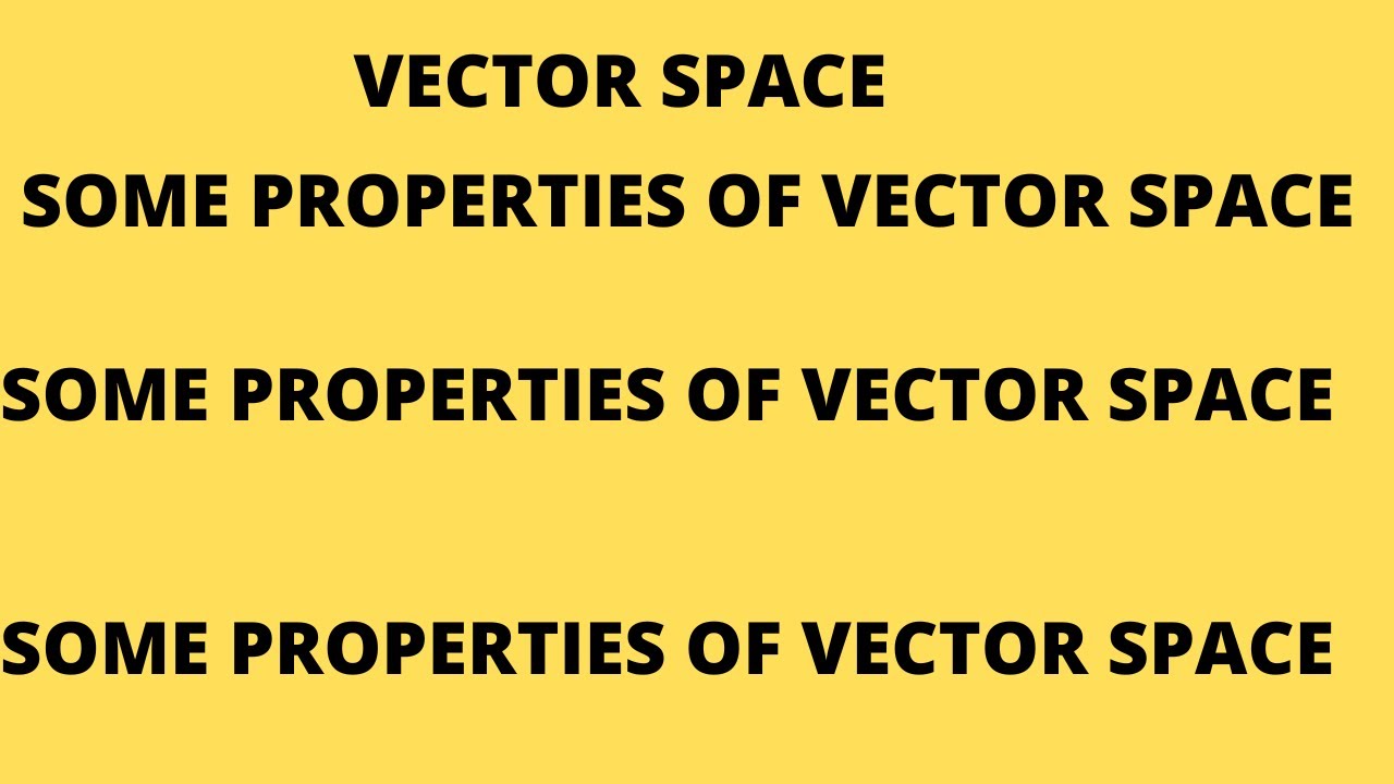 SOME PROPERTIES OF VECTOR SPACE II VECTOR SPACE - YouTube