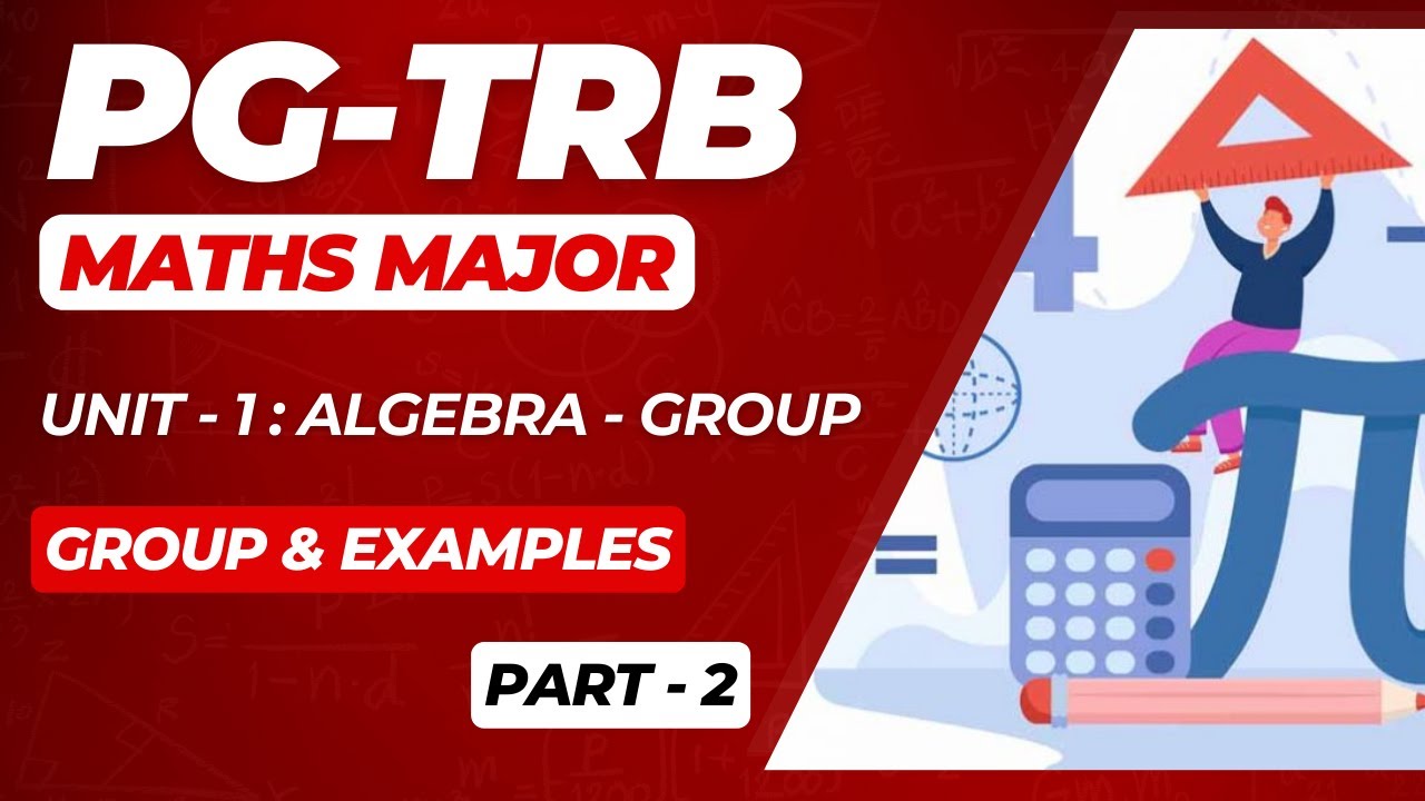 PG - TRB - MATHS MAJOR - UNIT - 1 - ALGEBRA GROUP - GROUP & EXAMPLES ...