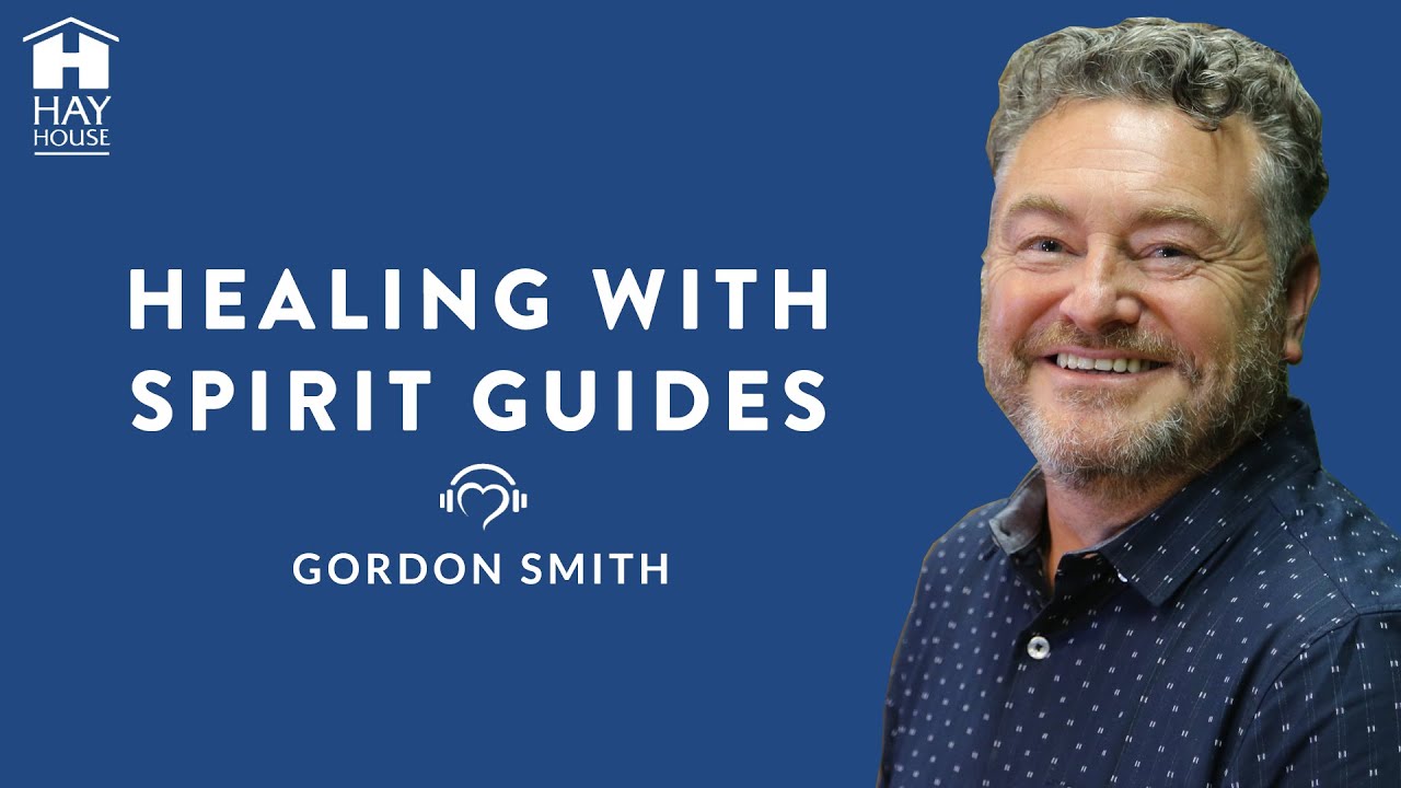 Healing with Spirit Guides by Gordon Smith - YouTube