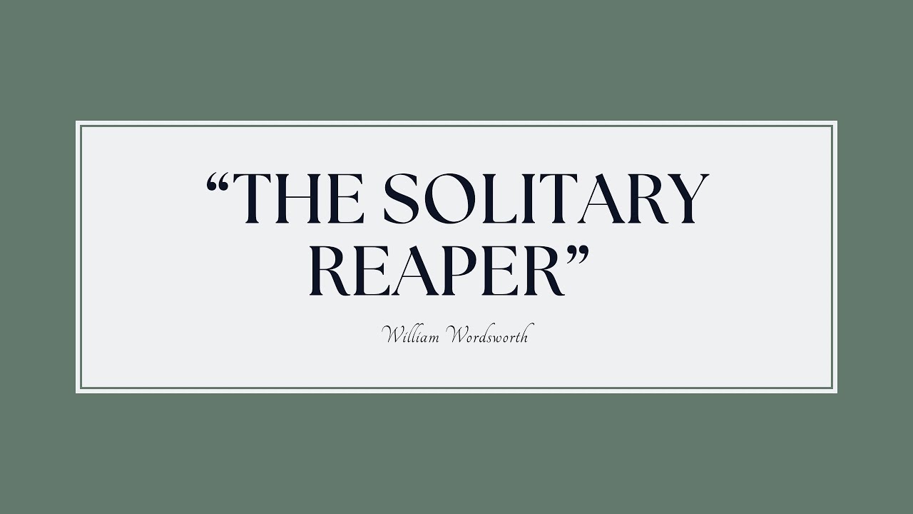 “The Solitary Reaper” By William Wordsworth - YouTube