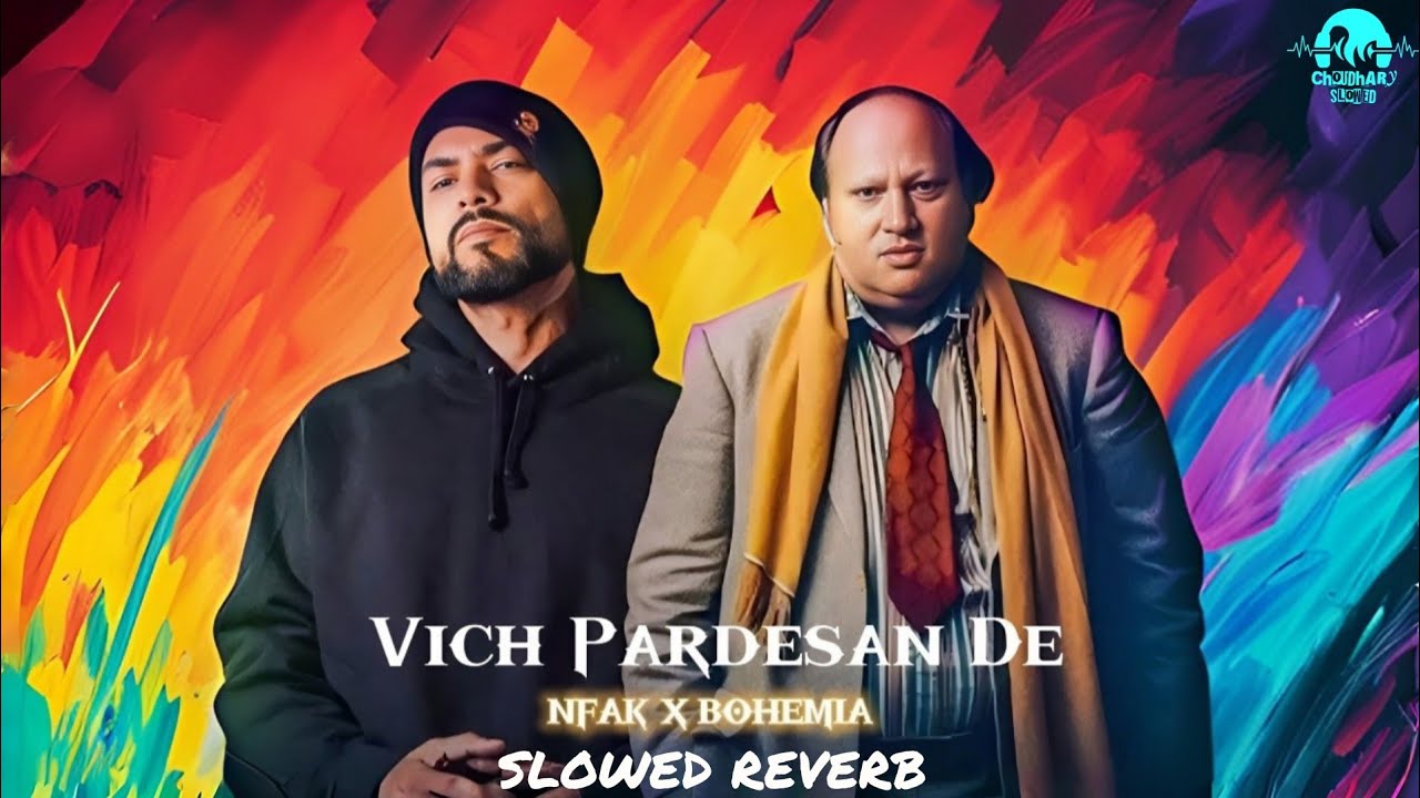 Vich pardesan De | Nusrat Fateh Khan x Bohemia | Slowed+Reverb | New ...
