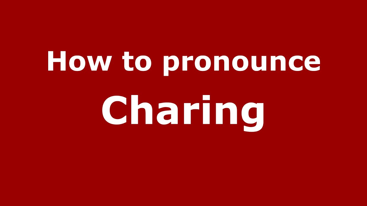 How to pronounce Charing (English/UK) - PronounceNames.com - YouTube
