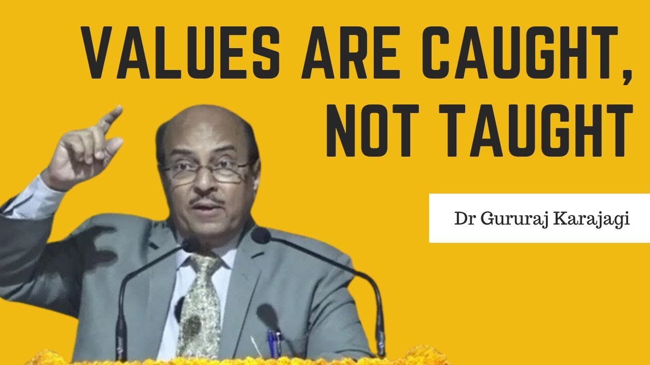 Values are Caught, not Taught | Dr Gururaj Karajagi | Academy for ...