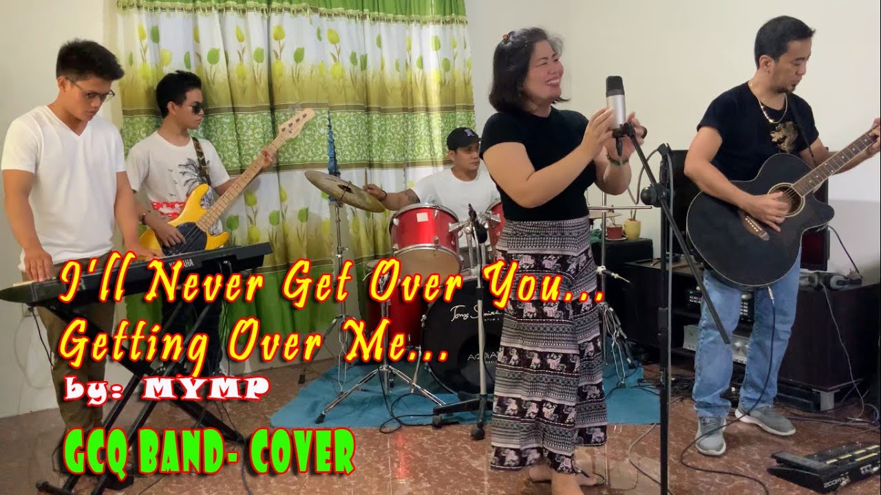 I'll Never Get Over You Getting Over Me (GCQ Band Cover) by MYMP - YouTube