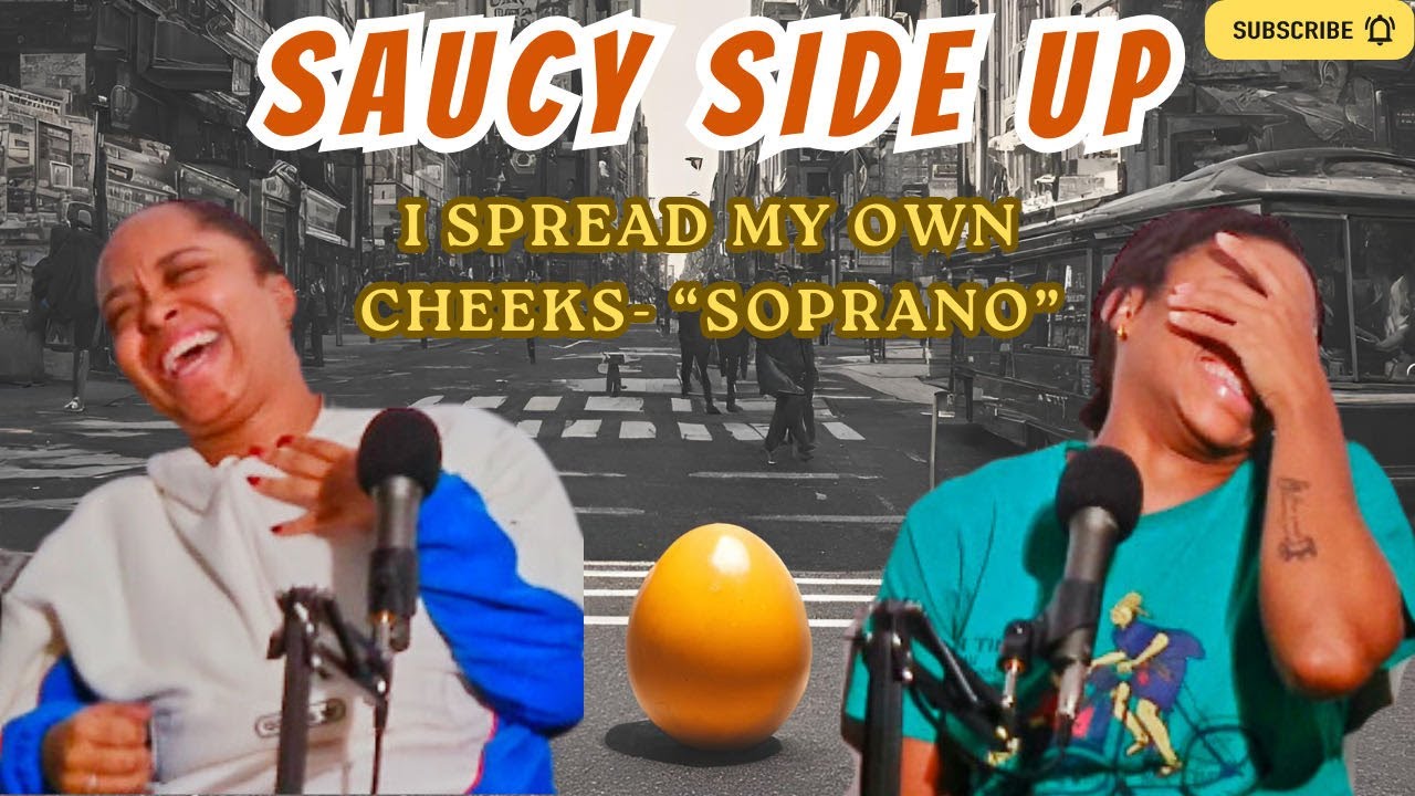 I SPREAD MY OWN CHEEKS - "SOPRANO" | EP 3 | SaucySideUp Podcast - YouTube