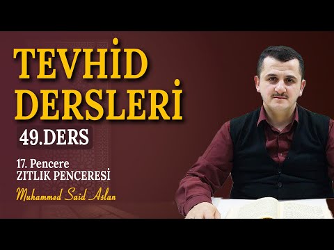 Otuz Üçüncü Söz - On Yedinci Pencere - Muhammed Said Aslan - Tevhid Dersleri 49