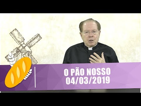 O Pão Nosso - 04/03/19