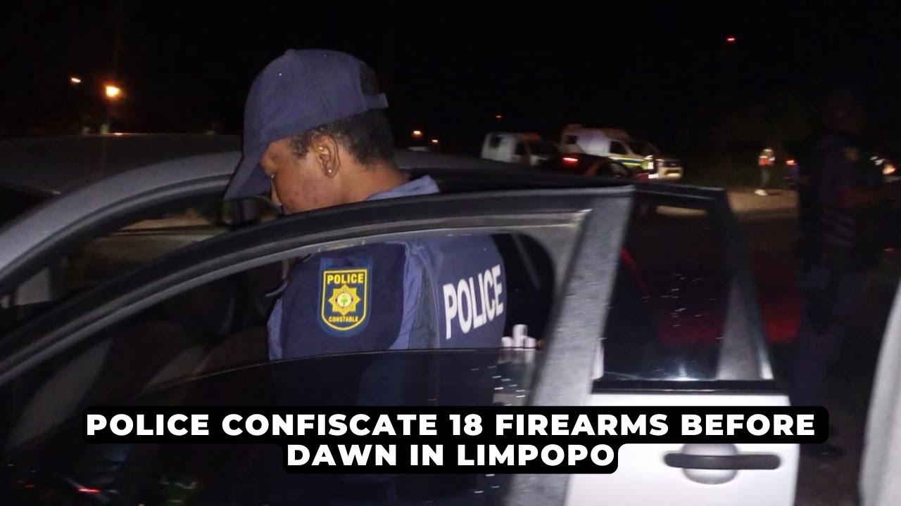 Police confiscate 18 firearms before dawn in Limpopo | NEWS IN A MINUTE ...
