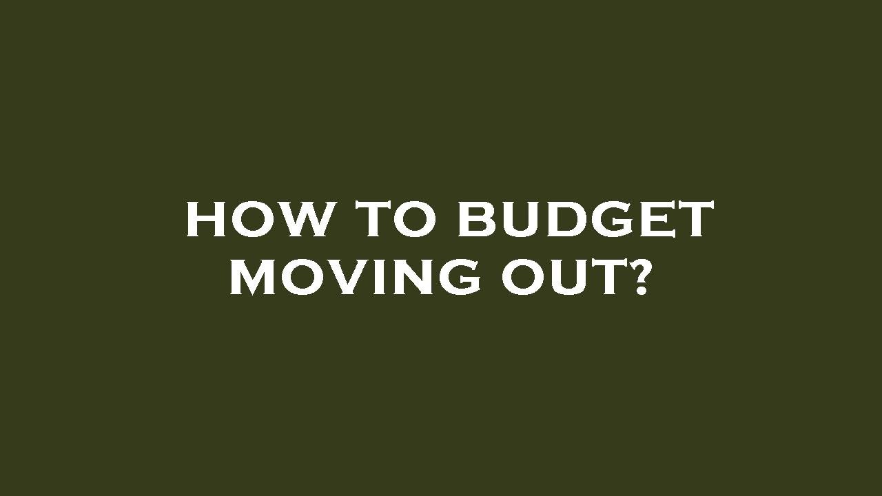How To Budget Moving Out YouTube How To Budget Moving Out YouTube