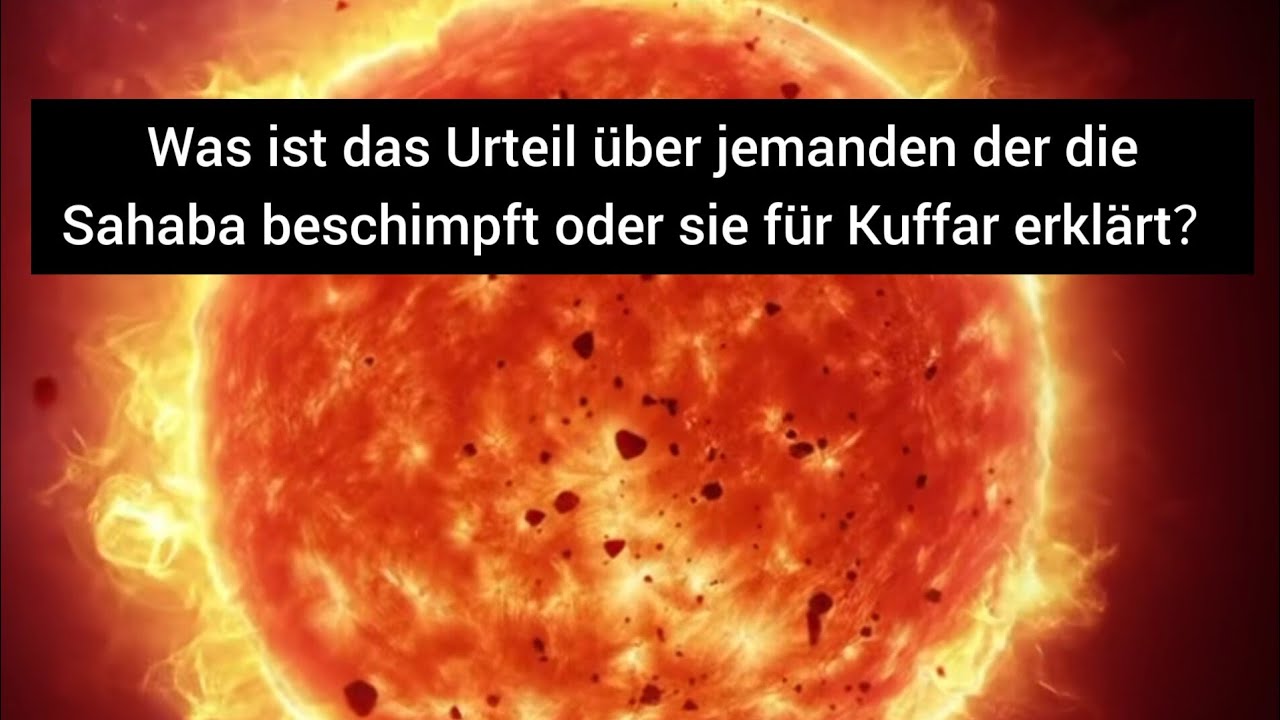 Was ist das Urteil über jemanden der die Sahaba beschimpft oder sie für ...