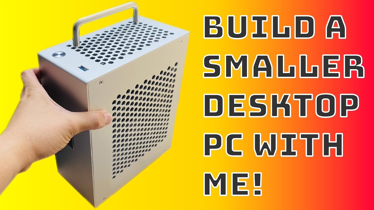 Build A SMALLER Desktop PC with Me | Beginner + Intermediate Guide ...