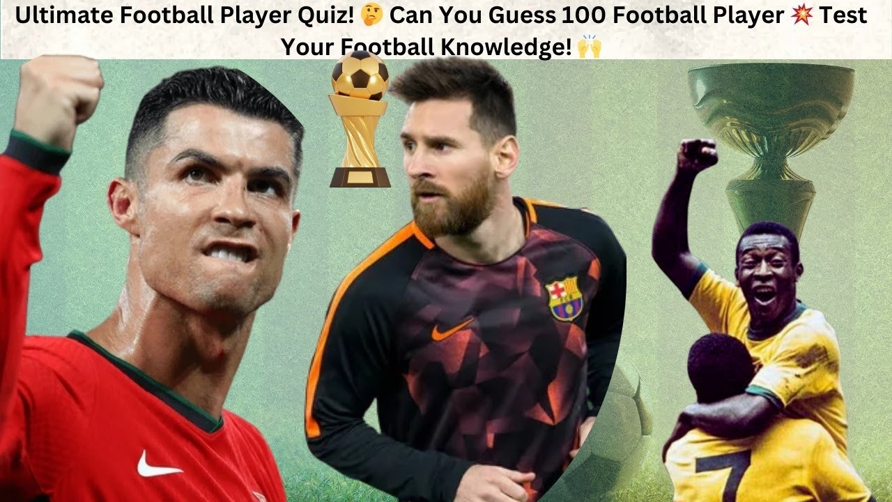 ⚽ Ultimate Football Player Quiz! 🤔 Can You Guess Them All? 💥 Test Your ...
