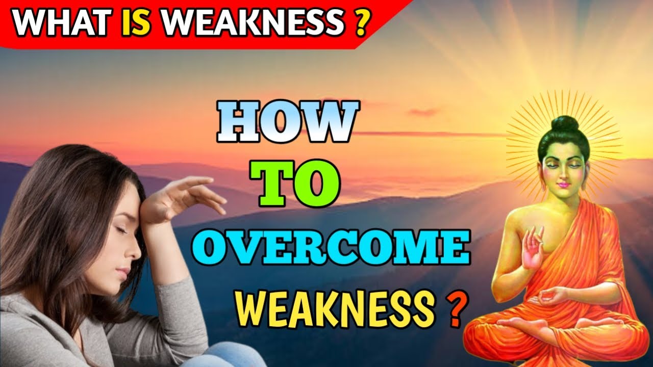 What is weakness? How To Overcome Weakness? Gautam Buddha Powerful ...
