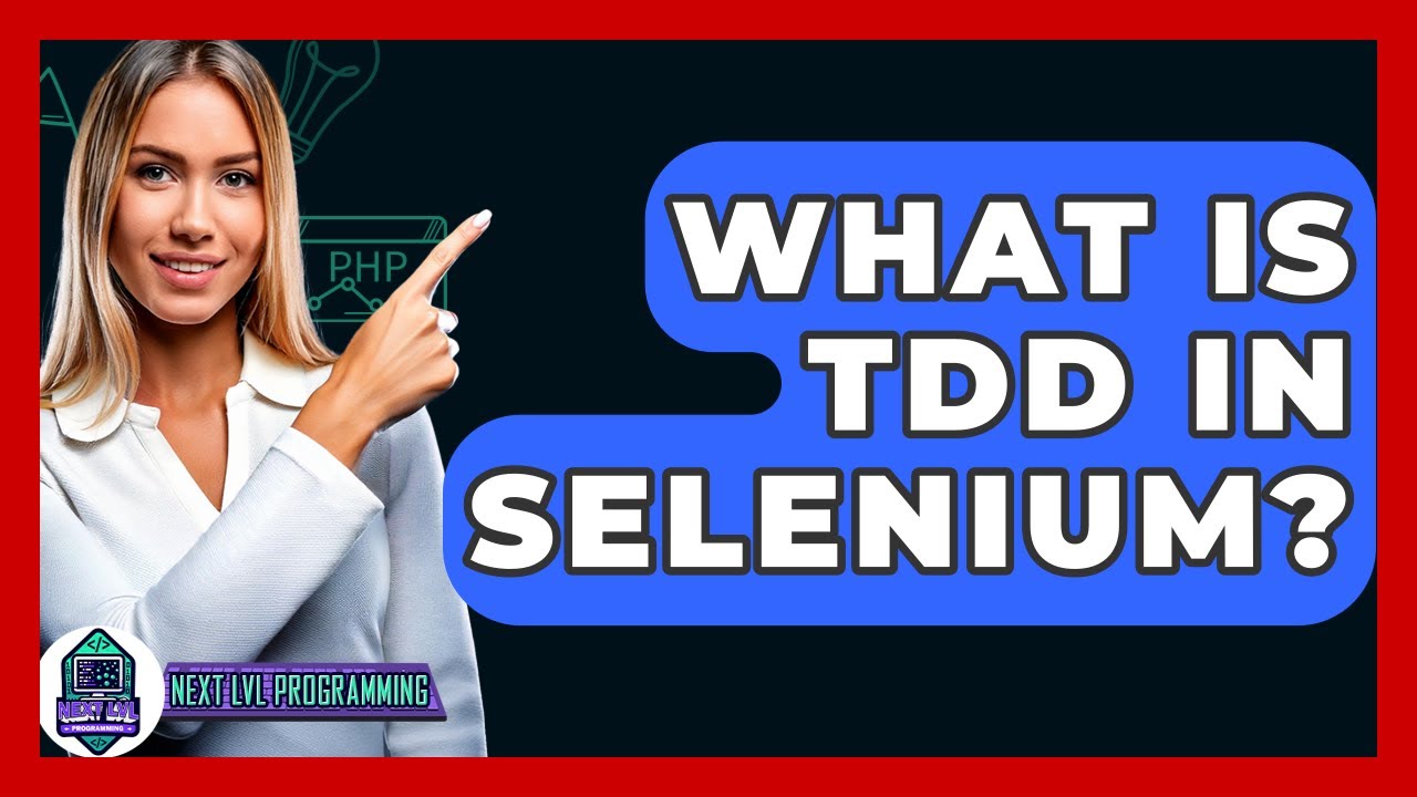 What Is Tdd In Selenium Next Lvl Programming Youtube